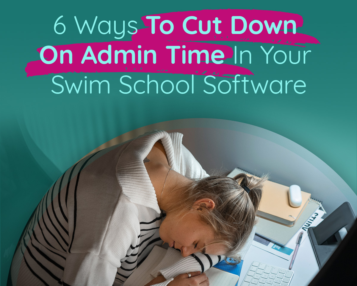6 Ways to Cut Down on Admin Time in your Swim School